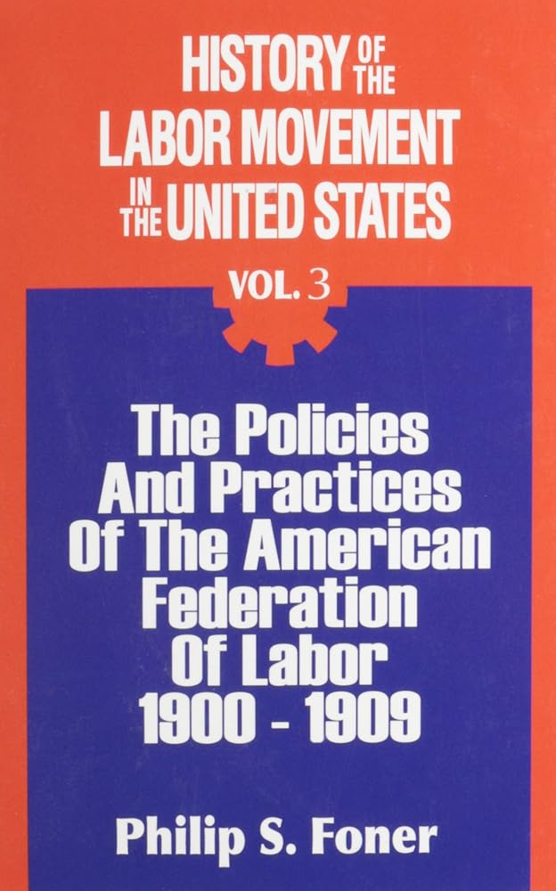History of the Labor Movement in the United States: Policies and Pract ...