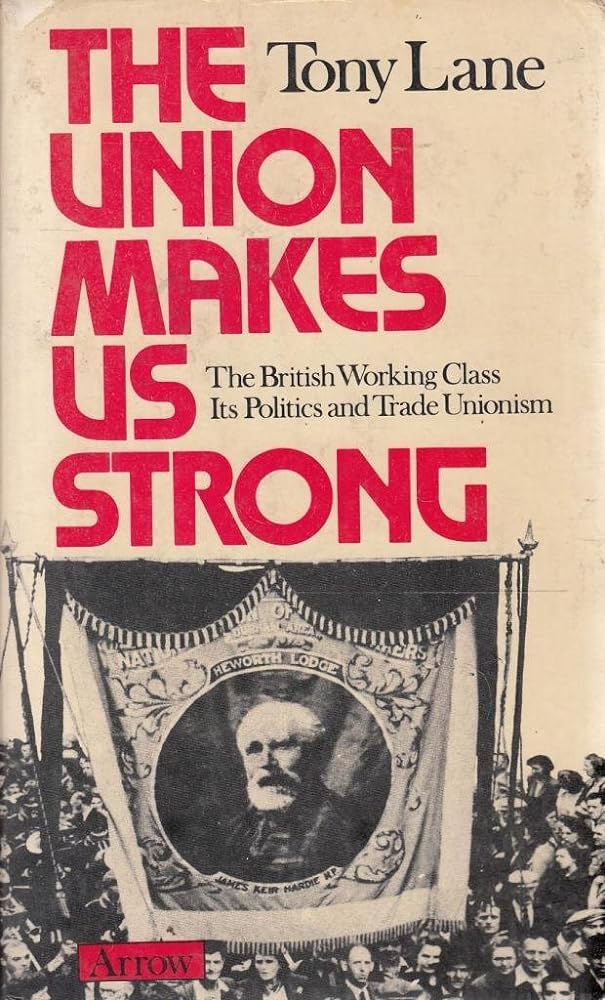 The union makes us strong: The British working class, its trade unioni ...