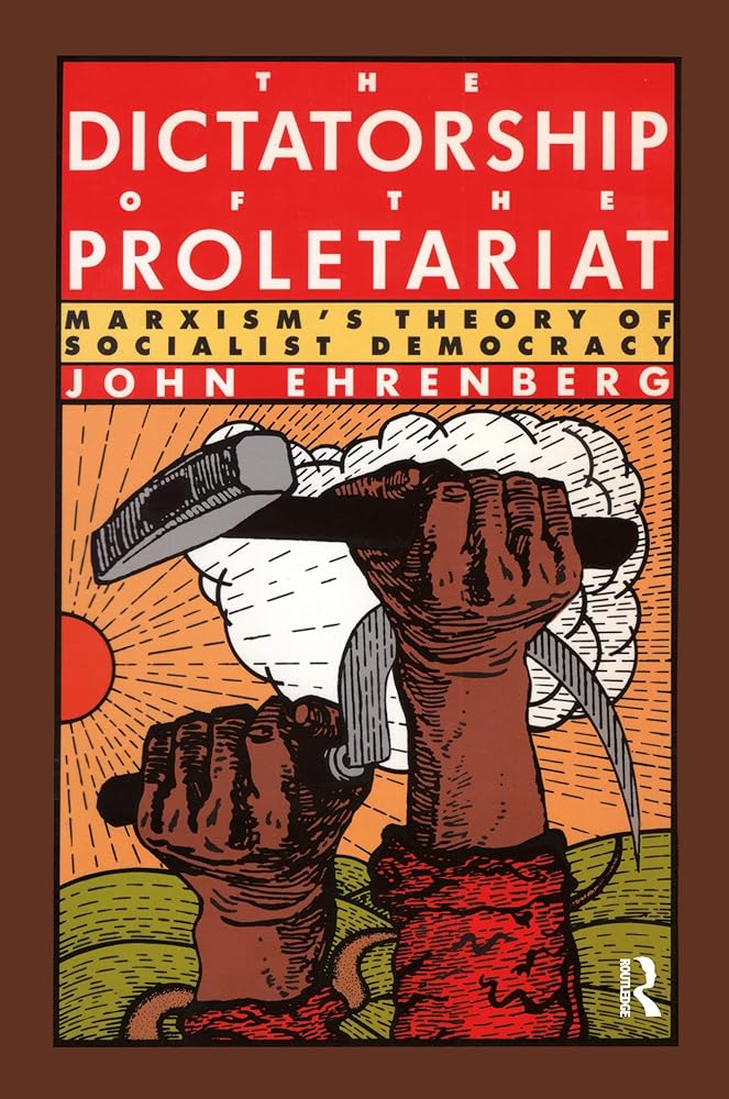The Dictatorship of the Proletariat: Marxism's Theory of Socialist Dem ...