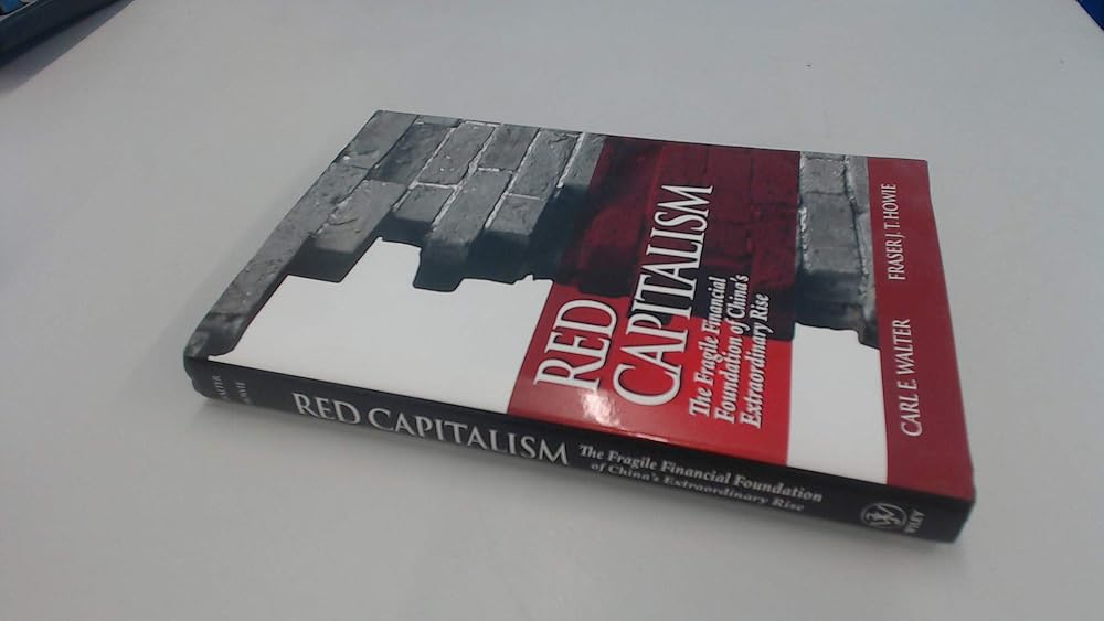 Red Capitalism: The Fragile Financial Foundation of China's Extraordin ...