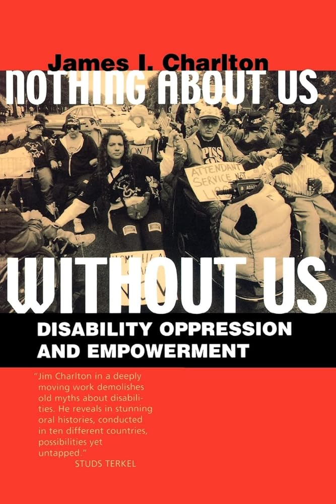Nothing About Us Without Us: Disability Oppression and Empowerment ...
