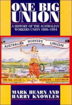 One Big Union: A History of the Australian Workers Union 1886–1994 ...