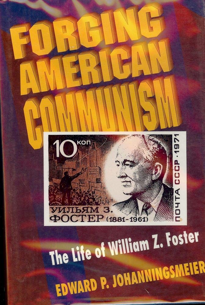 Forging American Communism: The Life of William Z. Foster (Princeton L ...