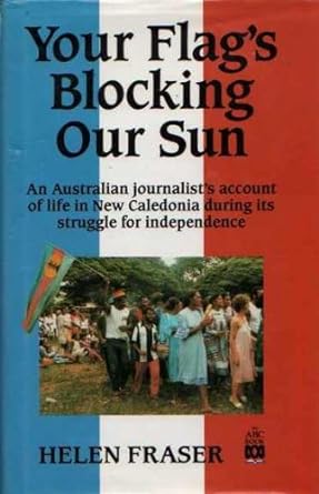Your Flag's Blocking Our Sun: An Australian Journalists's account of L ...