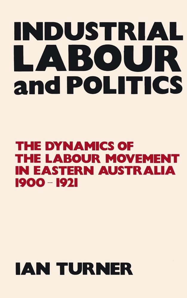 Industrial Labour and Politics: The Dynamics of the Labour Movement in ...