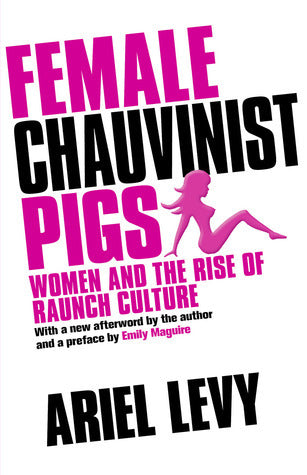 Female Chauvinist Pigs: Women and the Rise of Raunch Culture – Red Flag ...