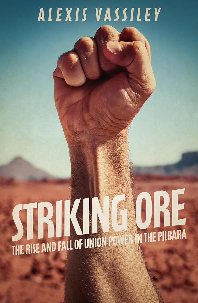 Striking Ore: The Rise and Fall of Union Power in the Pilbara – Red ...
