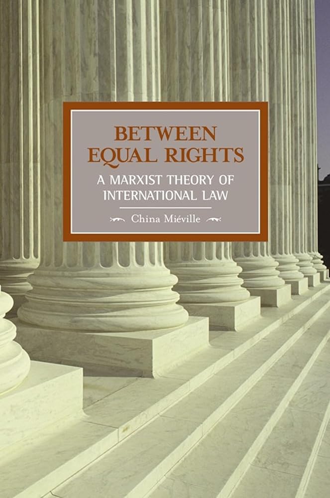 Between Equal Rights: A Marxist Theory of International Law (Historica ...