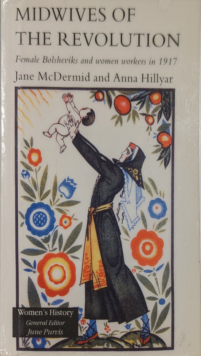 Midwives of the Revolution: Female Bolsheviks and Women Workers in 191 ...