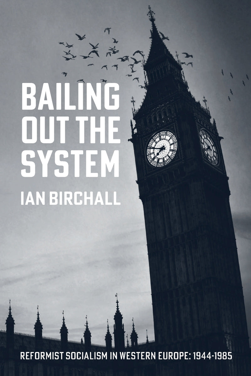 Bailing out the System: Reformist socialism in Western Europe 1944–198 ...