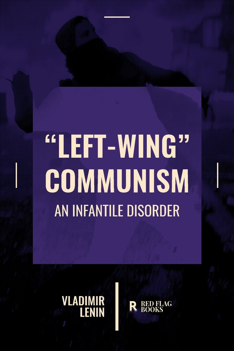 "Left-Wing" Communism: An infantile disorder – Red Flag Books